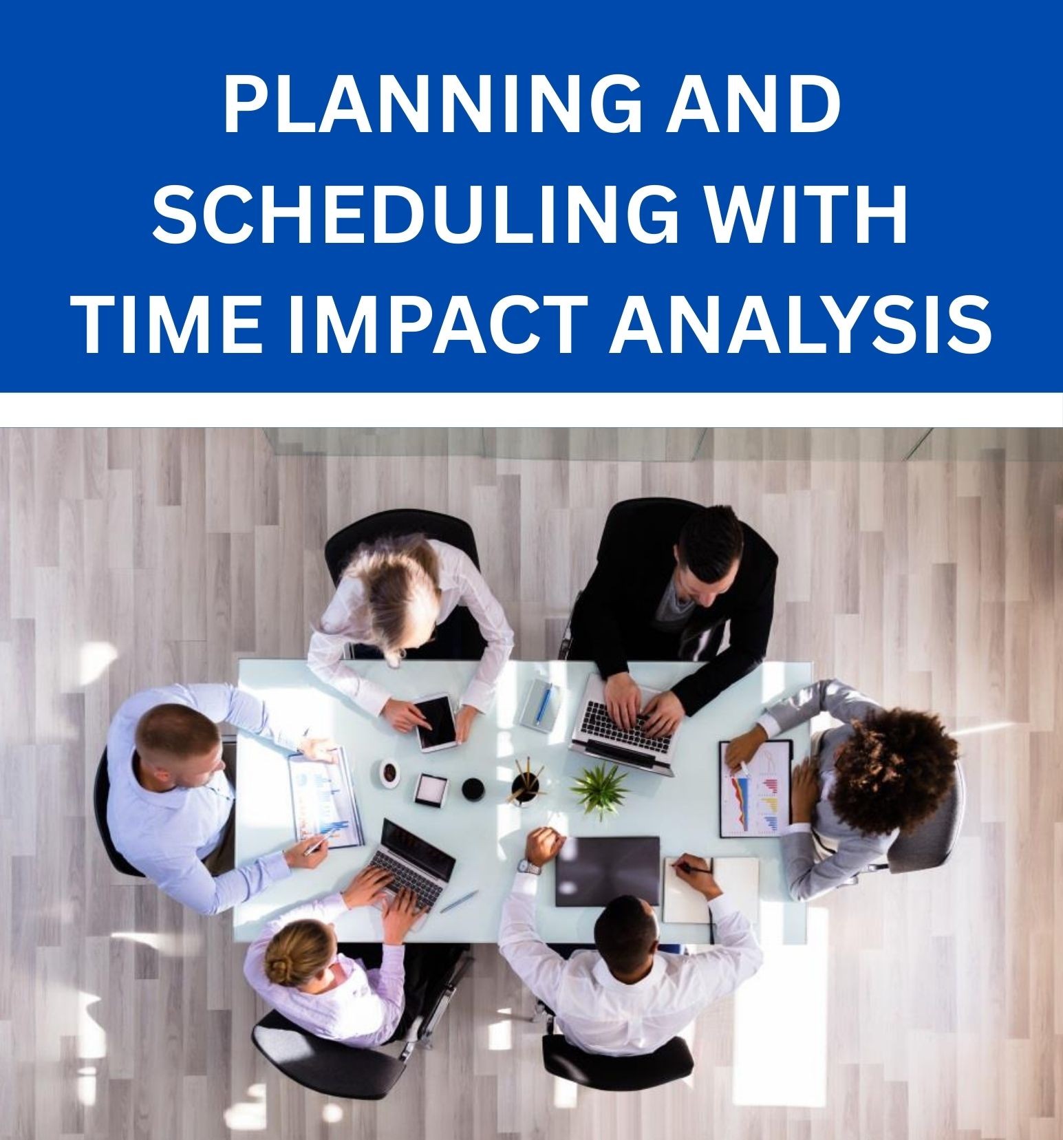 Planning & Scheduling with Time Impact Analysis – 1 Day | Administrative Controls Management
